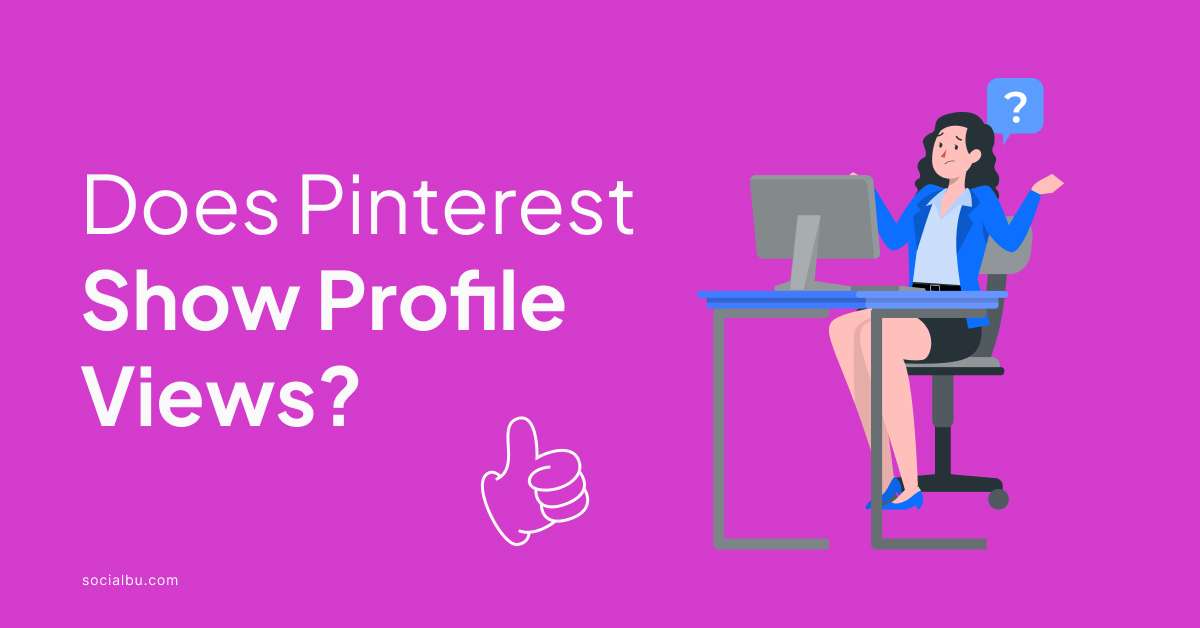 Does Pinterest Show Profile Views? A Quick Guide | SocialBu Blog