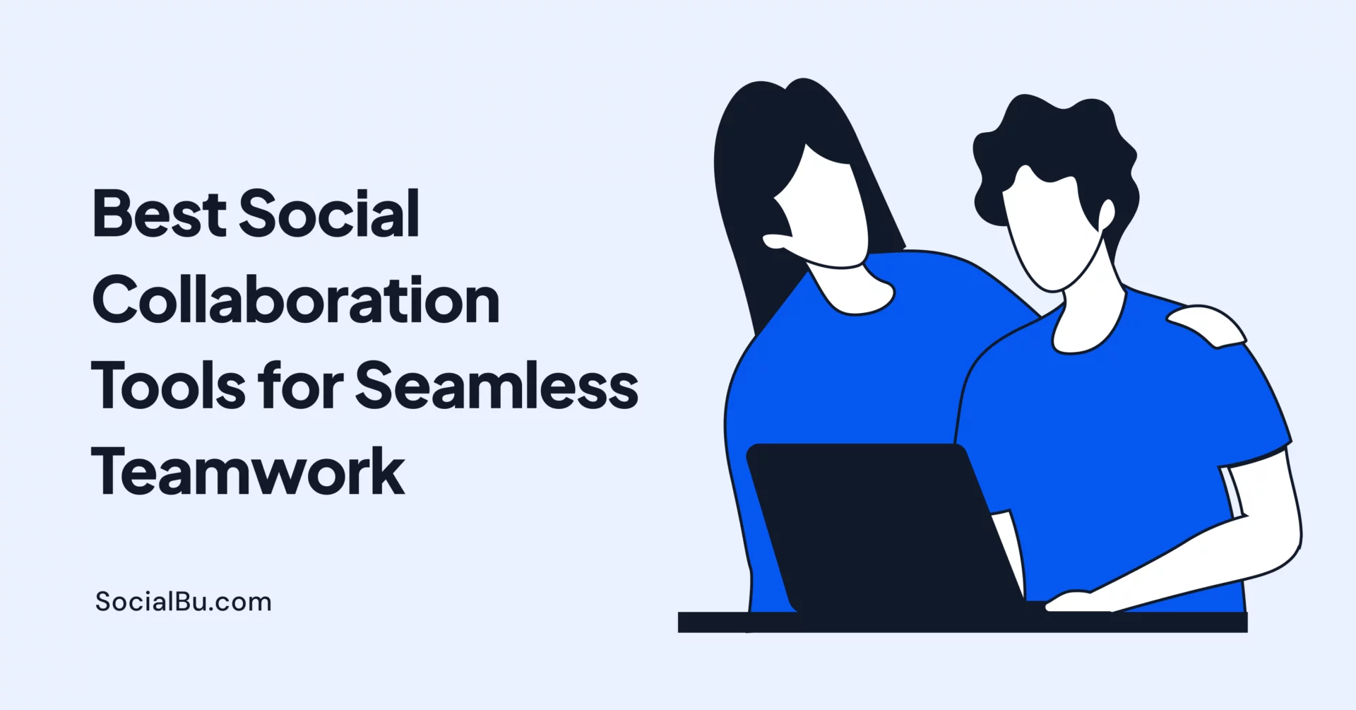 11 Best Social Collaboration Tools for Seamless Teamwork | SocialBu Blog