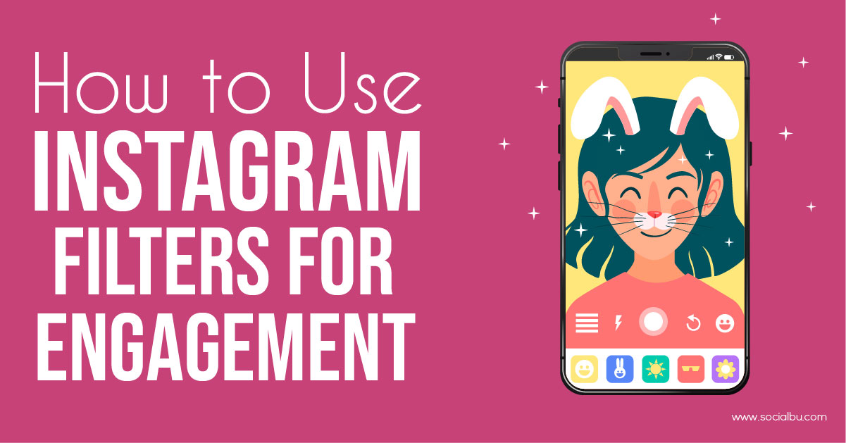 How to Use Instagram Filters to Increase Engagement on Instagram | SocialBu Blog
