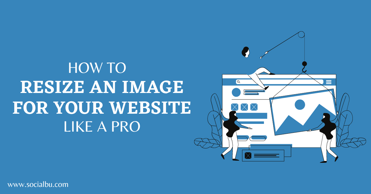 How to Resize an Image for Your Website Like a Pro?