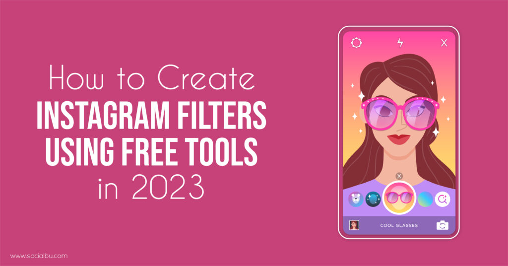 How to Create Instagram Filters Using Free Tools in 2023