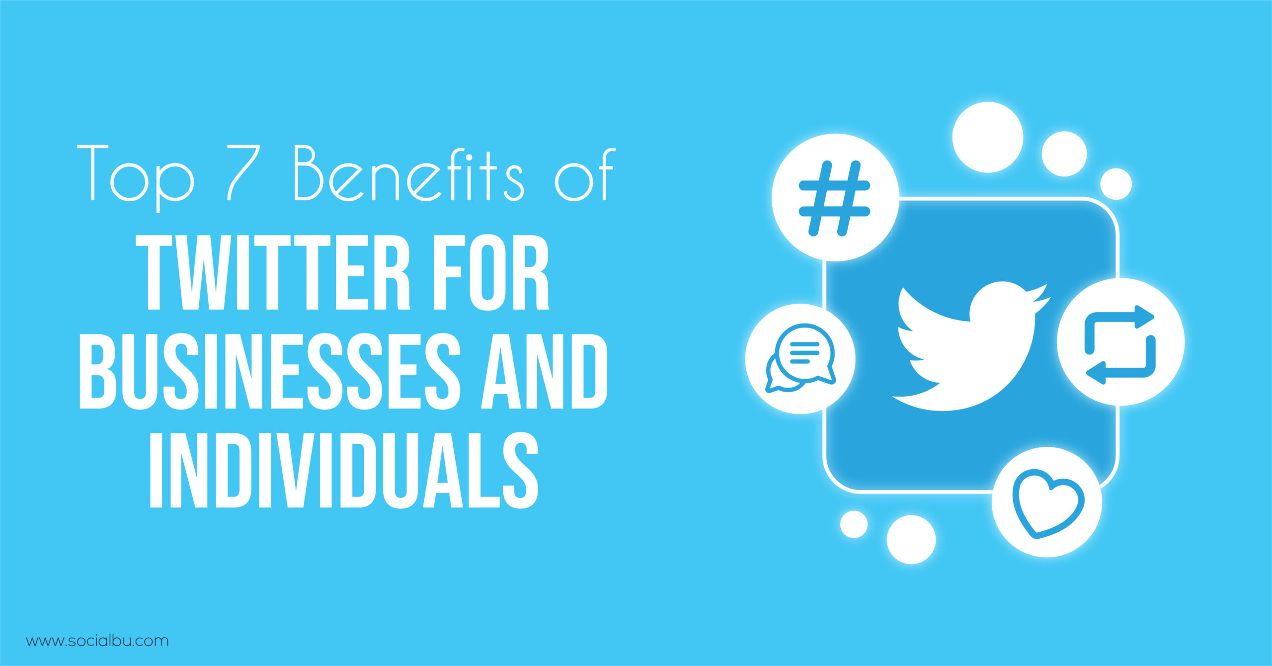 Top 7 Benefits of Twitter for Businesses and Individuals