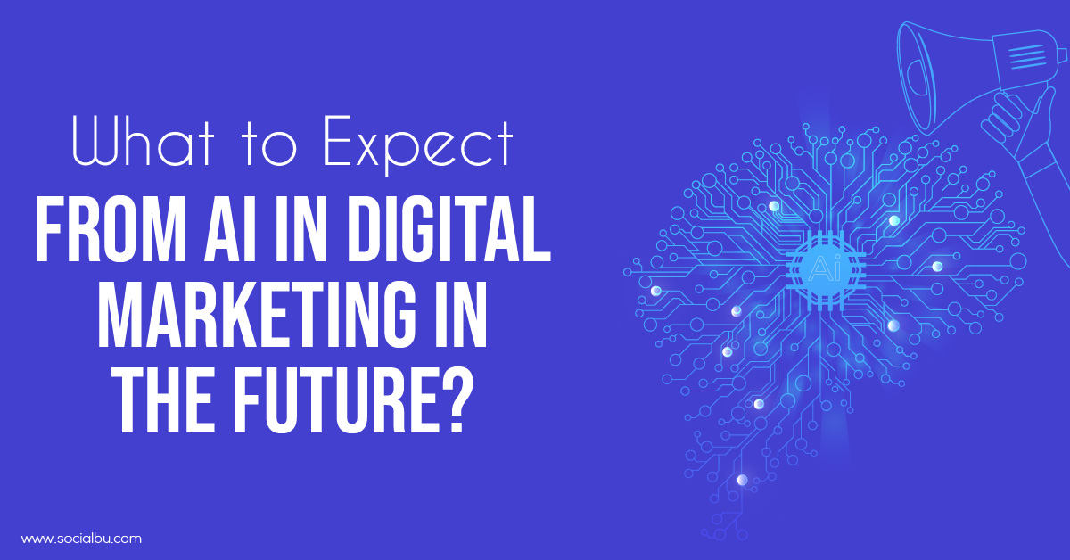 What to Expect From AI in Digital Marketing in the Future?