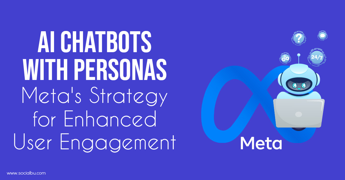 AI Chatbots with Personas: Meta's Strategy for Enhanced User Engagement