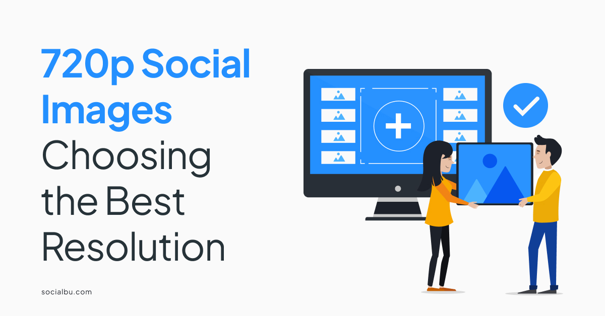 720p Social Images: Choosing the Best Resolution