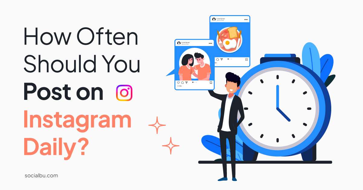 How Often Should You Post on Instagram Daily | SocialBu Blog
