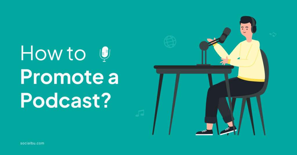 How to Promote a Podcast Effectively in 2024 [Top Strategies ...