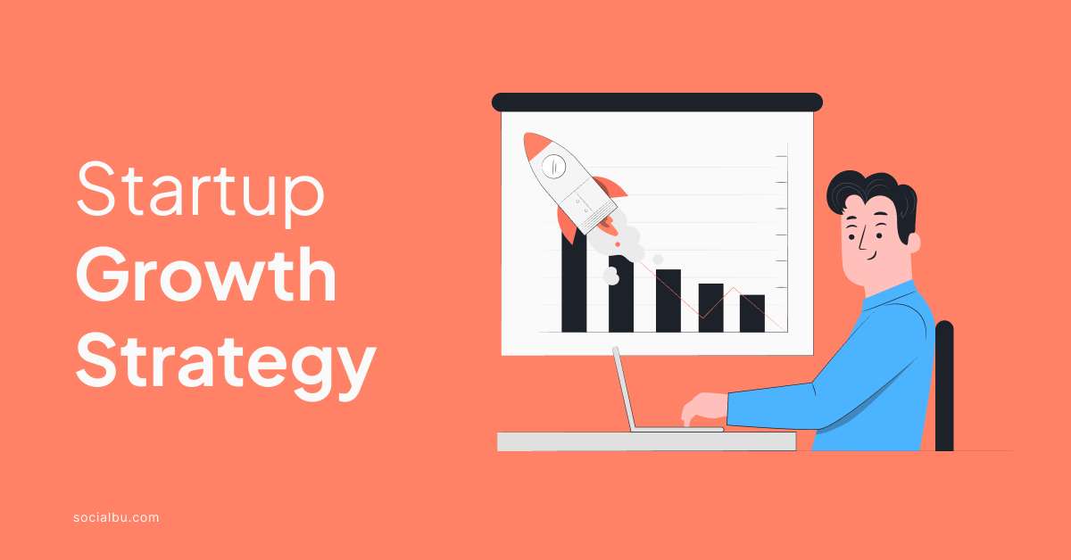 How To Create A Winning Startup Growth Strategy Socialbu Blog