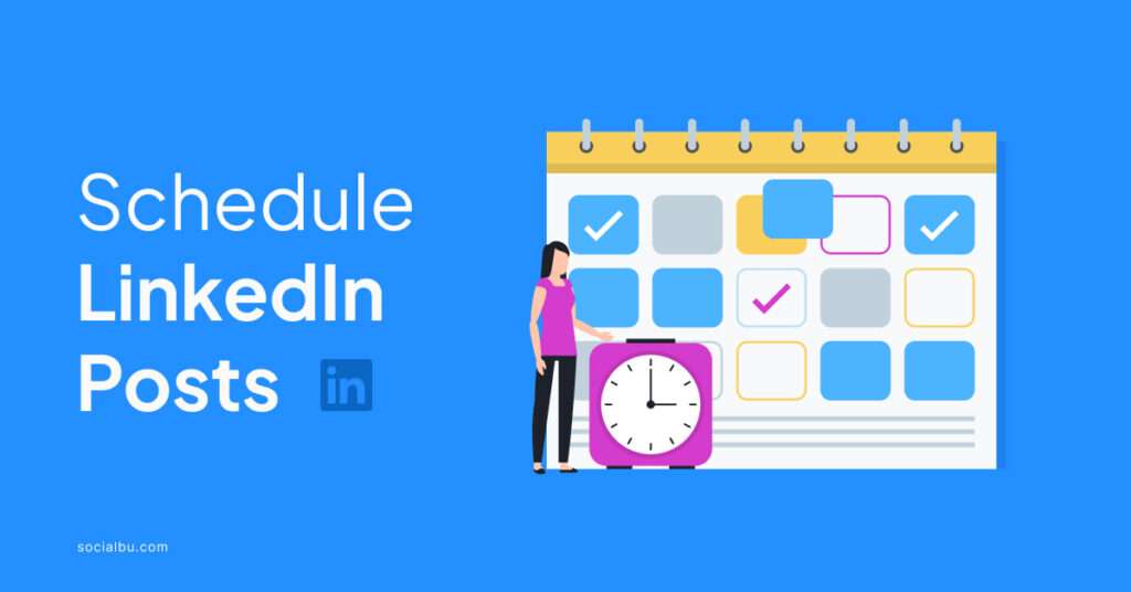 How to Schedule LinkedIn Posts and Save Time in 2024 | SocialBu Blog