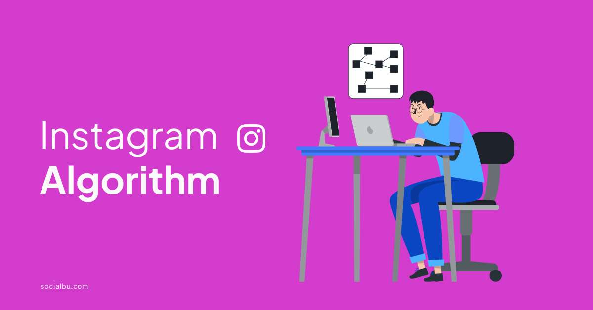 Instagram Algorithm: Everything You Need to Know to Ace It | SocialBu Blog