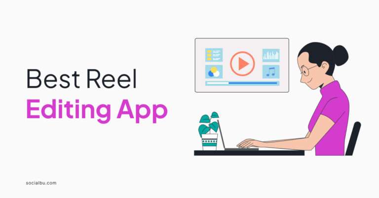 Top 9 Best Reel Editing Apps to Try in 2024 | SocialBu Blog