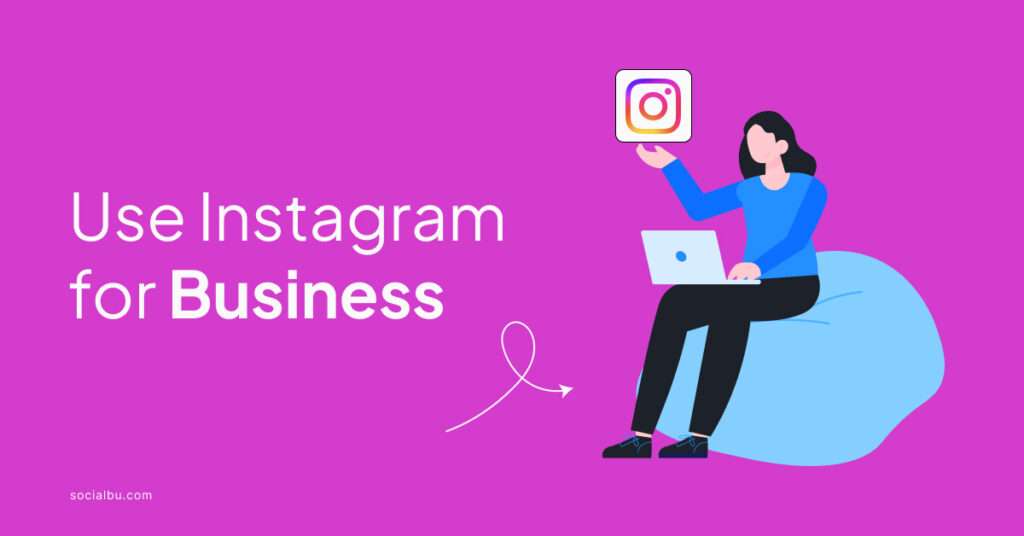 How to Use Instagram for Business in 2024 | SocialBu Blog